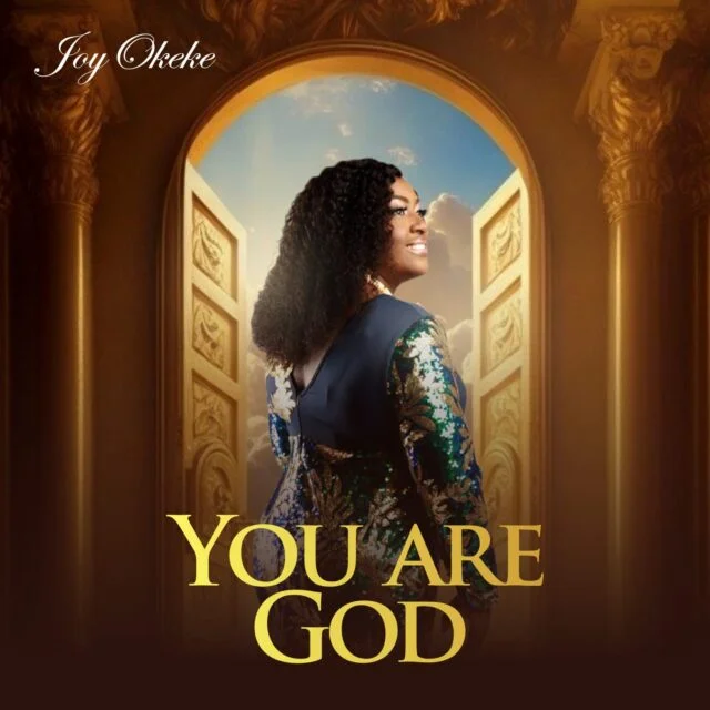 Joy Okeke’s ‘You Are God’: A Soul-Stirring Anthem of Faith and Reverence - BLN ENTERTAINMENT TV