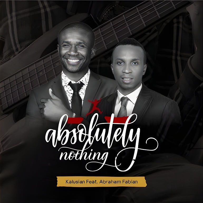 [Music + Video] Kalusian ft. Abraham Fabian - Absolutely Nothing - BLN ...