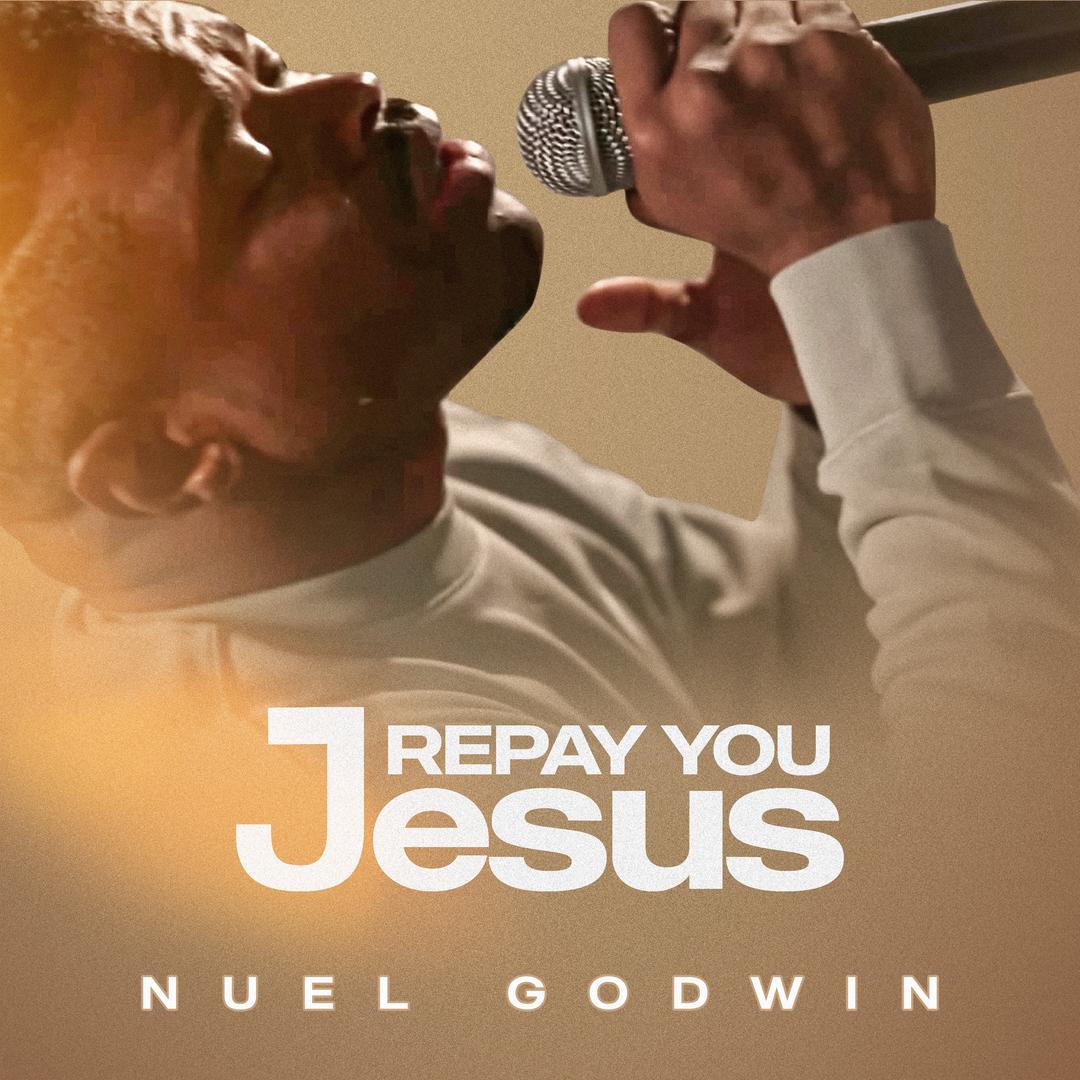 A Melody of Gratitude: NUEL Godwin's 'Repay You Jesus' - BLN ...